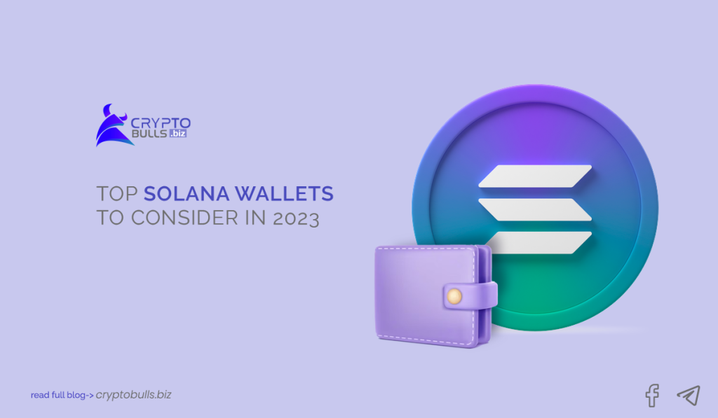 Top Solana Wallets to Consider in 2023 - Cryptobulls Blog
