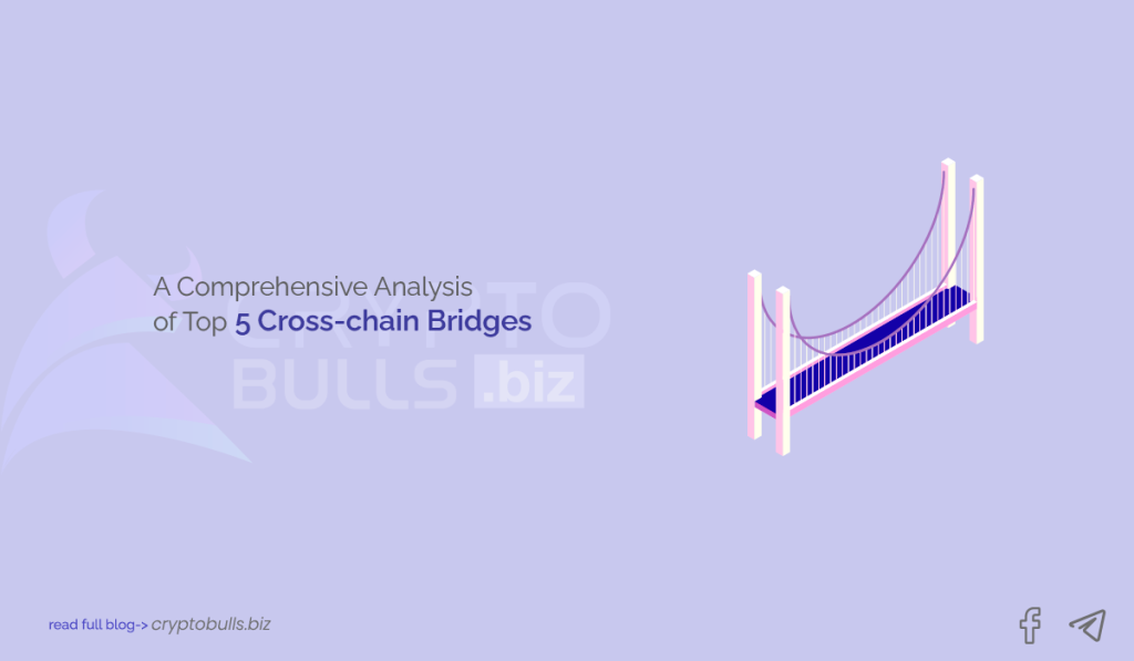 A Comprehensive Analysis of Top 5 Cross-chain Bridges