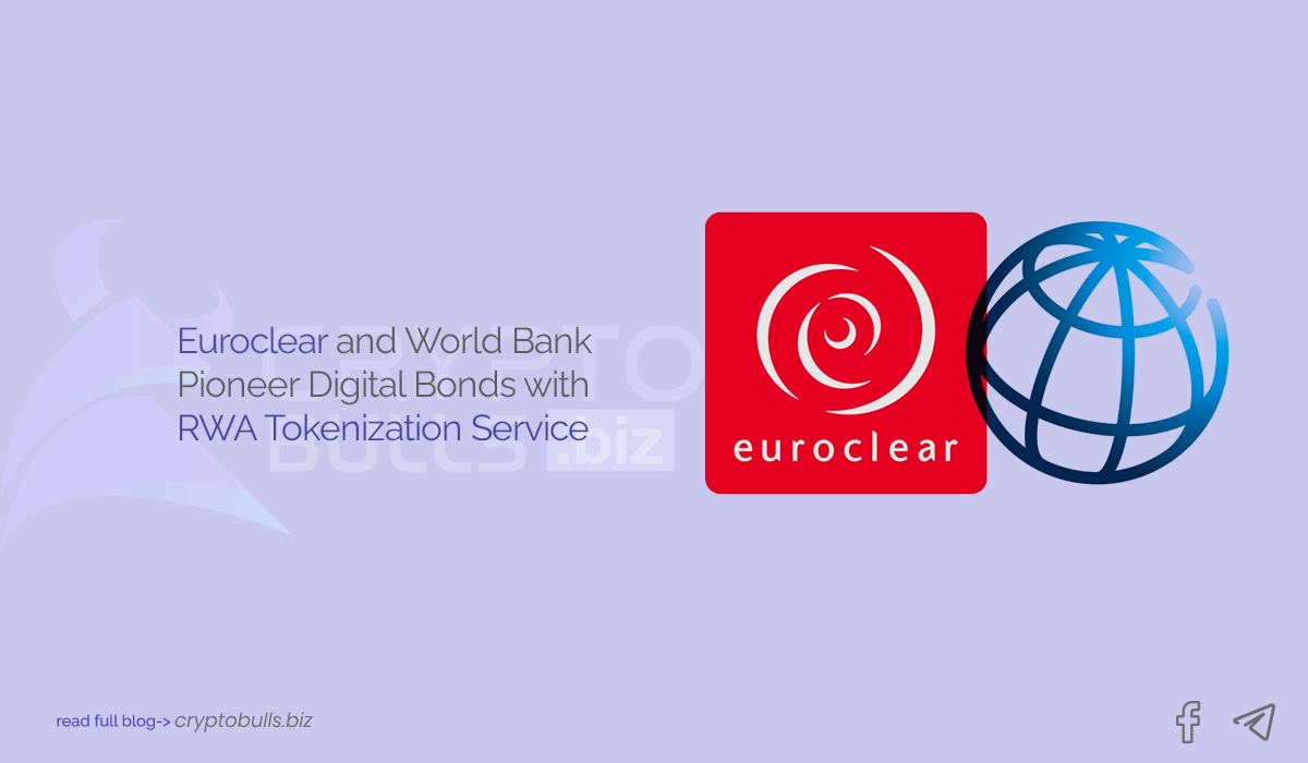 Euroclear and World Bank Pioneer Digital Bonds with Groundbreaking RWA ...