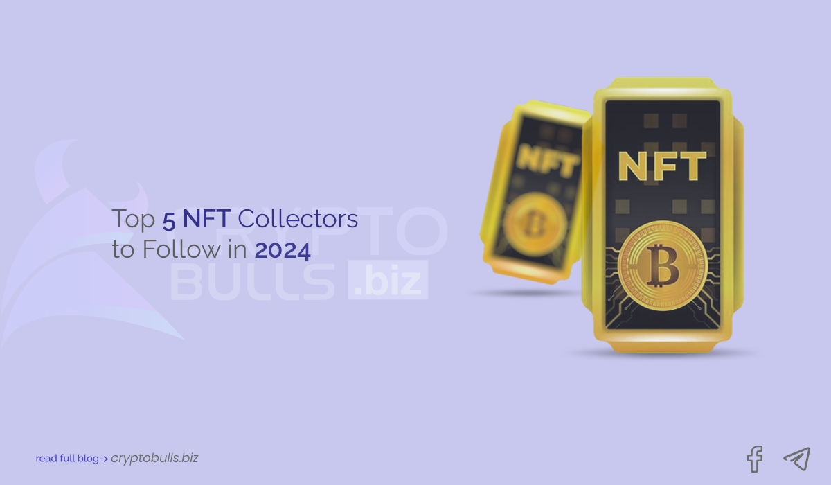 Top 5 NFT Collectors to Follow in 2023