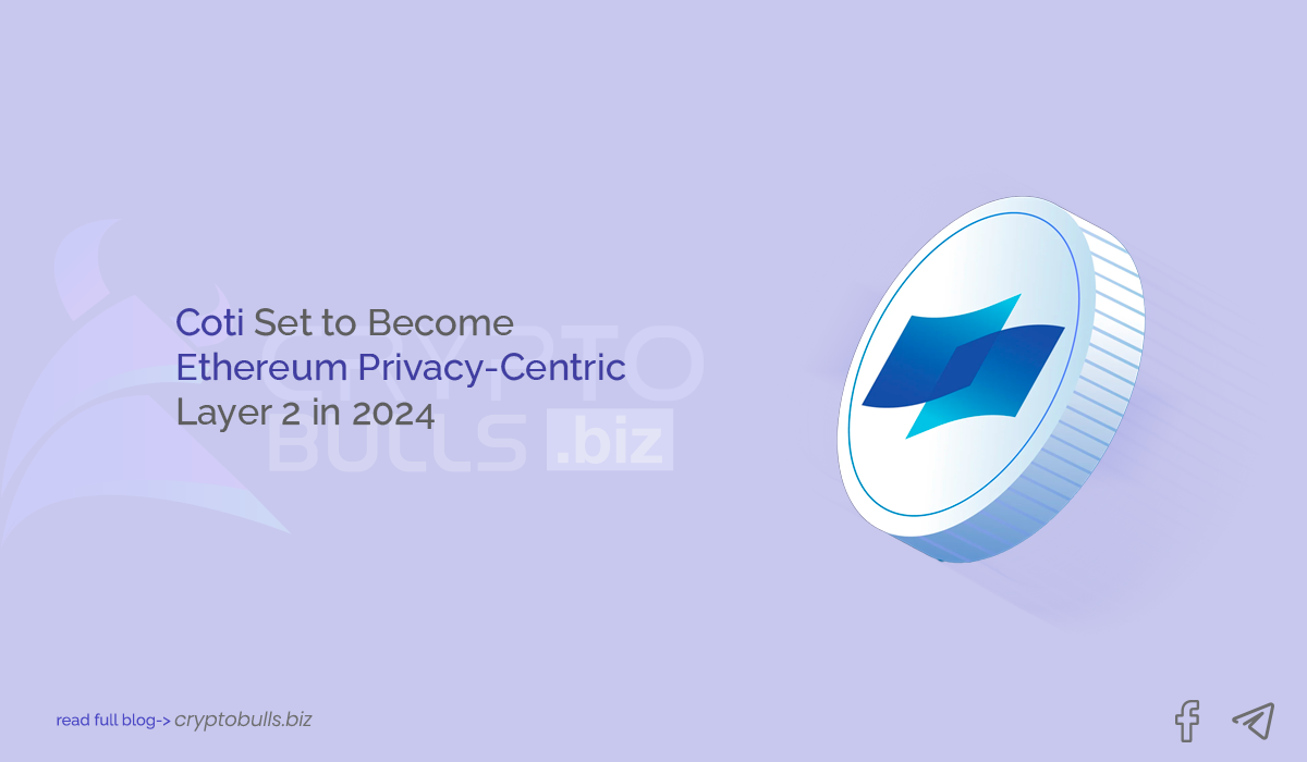 Enterprise Blockchain Coti Set to Become Ethereum Privacy-Centric Layer ...