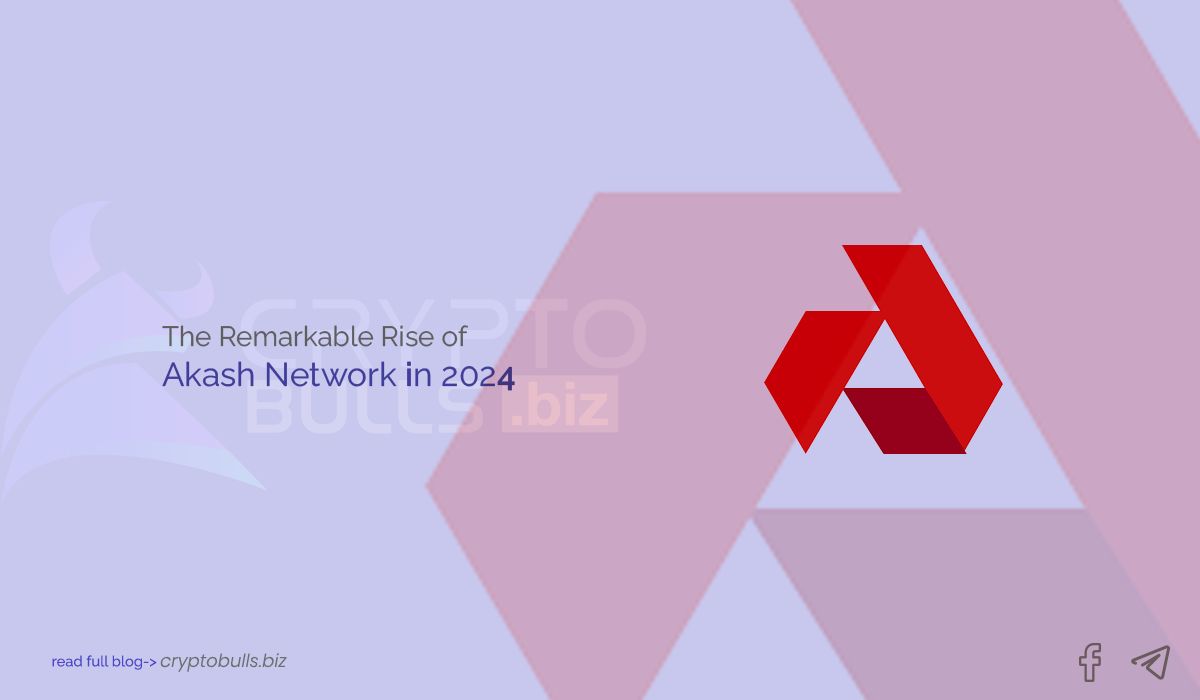 The Remarkable Rise of Akash Network in 2024