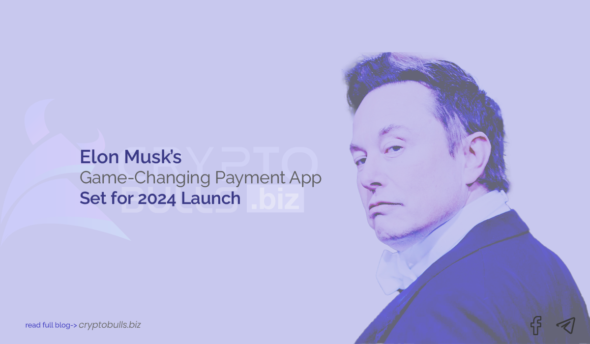 Elon Musk’s Game-Changing Payment App Set for 2024 Launch