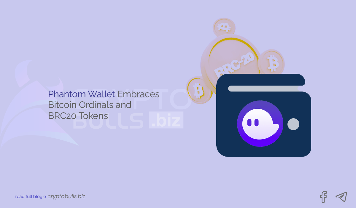 Phantom Wallet Embraces Bitcoin Ordinals and BRC20 Tokens